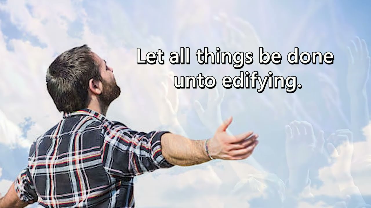 13 Let all Things be done unto Edifying - YouTube