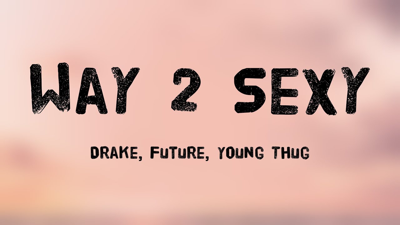Way 2 Sexy - Drake, Future, Young Thug [Lyrics Video] 💤 - YouTube