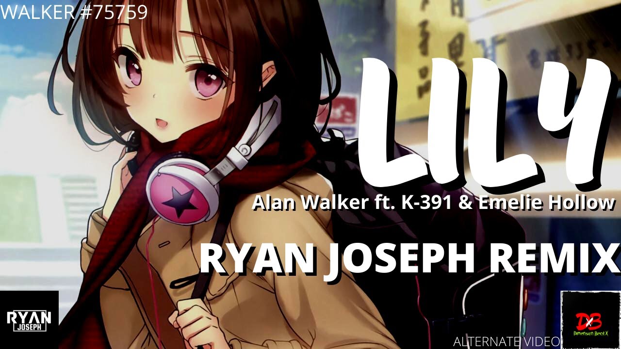 Alan Walker - Lily ft. K-391 & Emelie Hollow RYAN JOSEPH REMIX || Lily ...