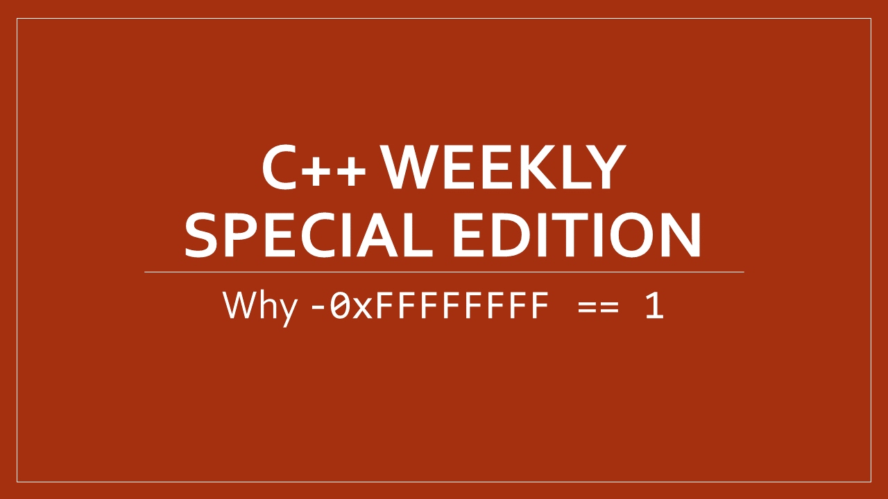C++ Weekly SE - Why -0xFFFFFFFF == 1 - YouTube