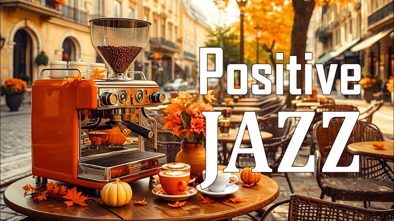 Positive Jazz - Autumn Living Jazz Music & Uplifting Bossa Nova Piano ...