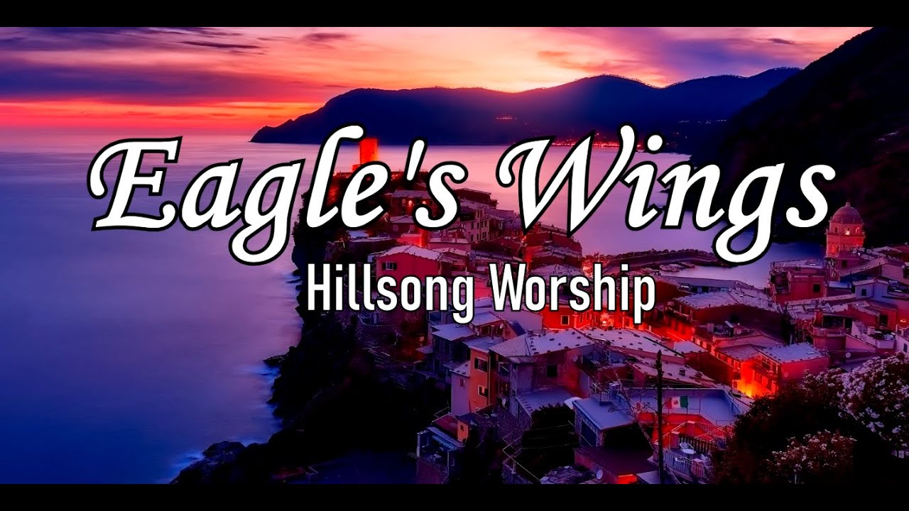 Eagle's Wings with Lyrics by Hillsong Worship l BacksliderMeTv l Christian Music Worship Songs ...