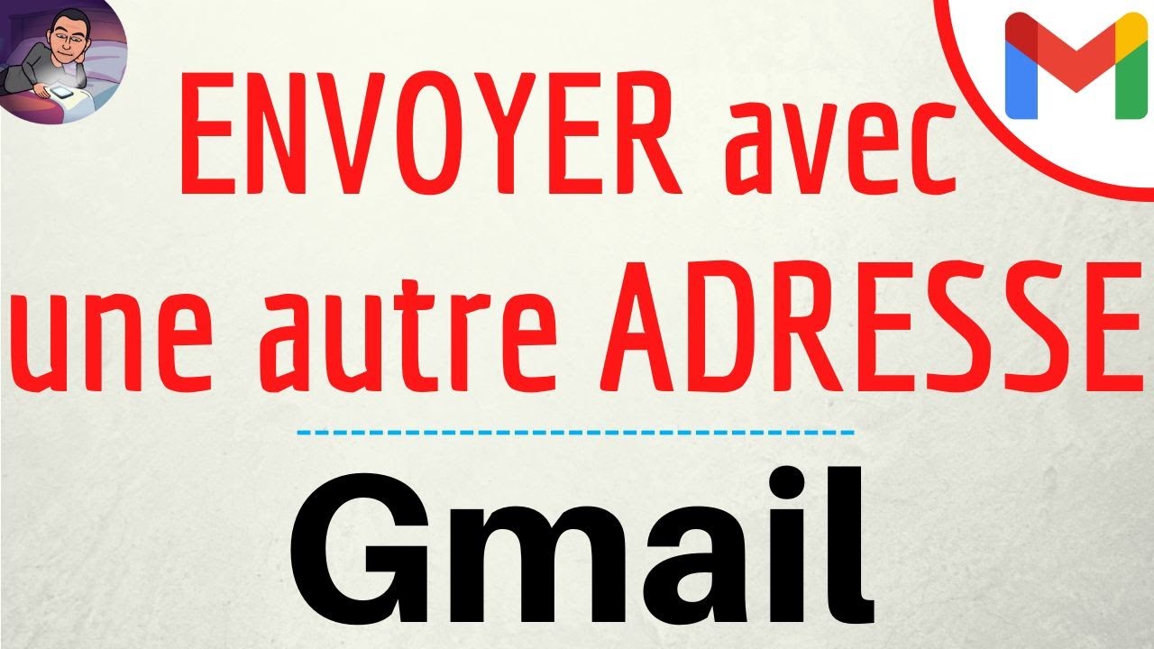 ENVOYER avec une AUTRE ADRESSE Gmail, comment changer le NOM de notre adresse Gmail d'envoi ...