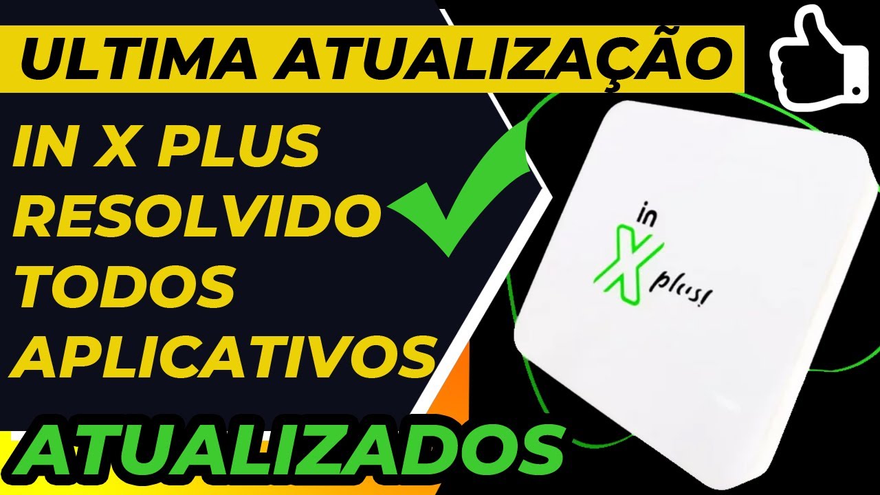 ULTIMA ATUALIZAÇÃO IN X PLUS RESOLVIDO TODOS APLICATIVOS ATUALIZADOS ...