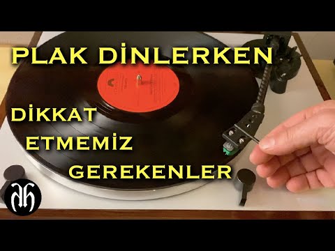 Plak dinlerken dikkat etmemiz gerekenler