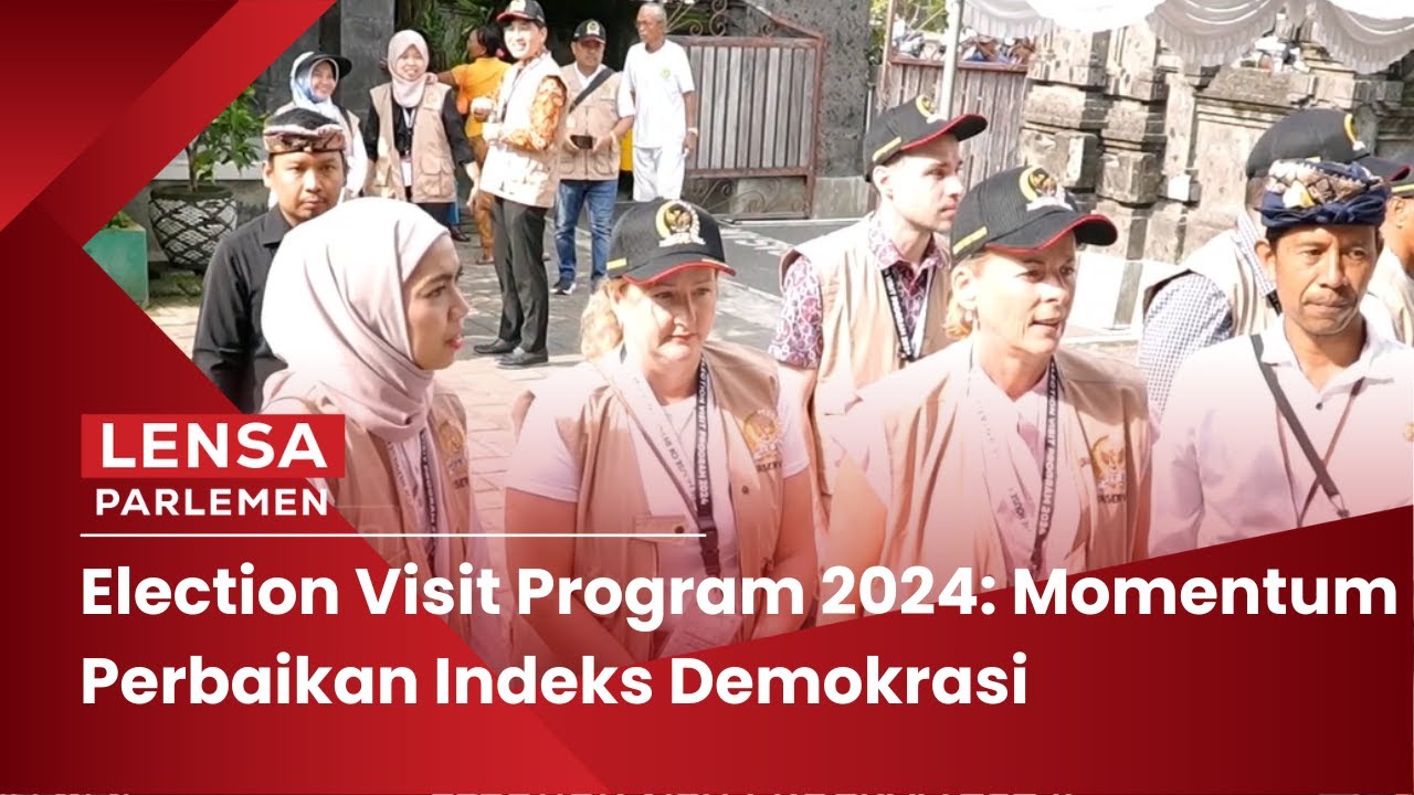 Lensa Parlemen - Election Visit Program 2024: Momentum Perbaikan Indeks ...