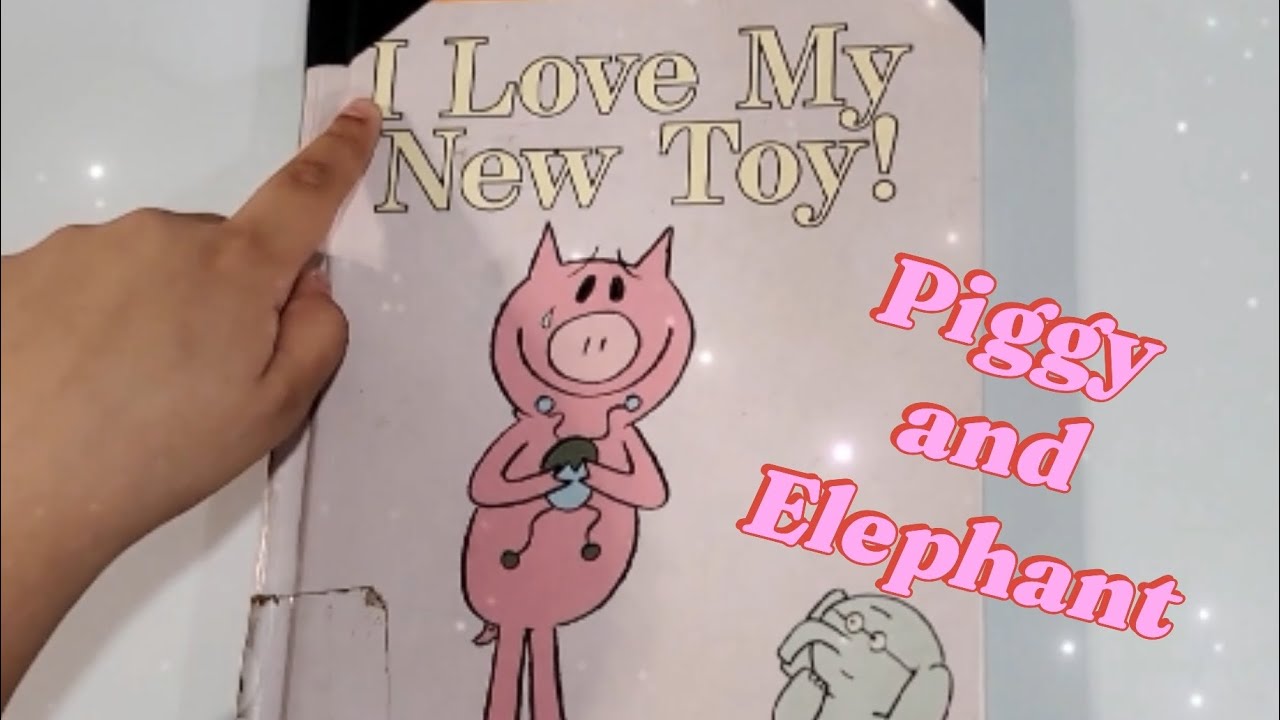 Read Aloud Story Time (I Love My New Toy!) Piggy and Elephant - YouTube