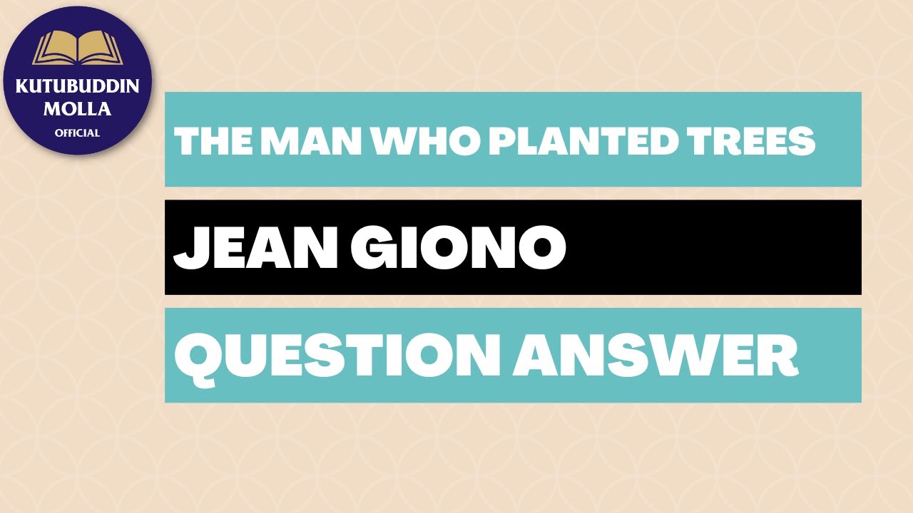 The Man Who Planted Trees By Jean Giono Question Answer by Kutubuddin ...