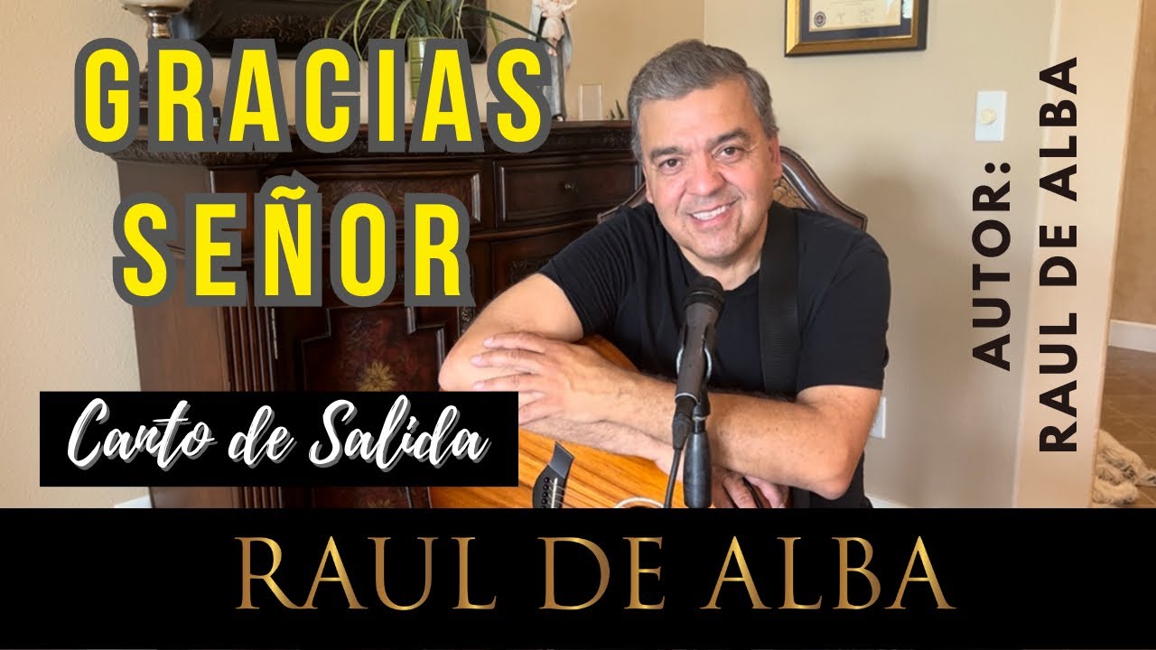 GRACIAS SEÑOR 🙏 (Autor: Raul De Alba) Canto de Salida - YouTube