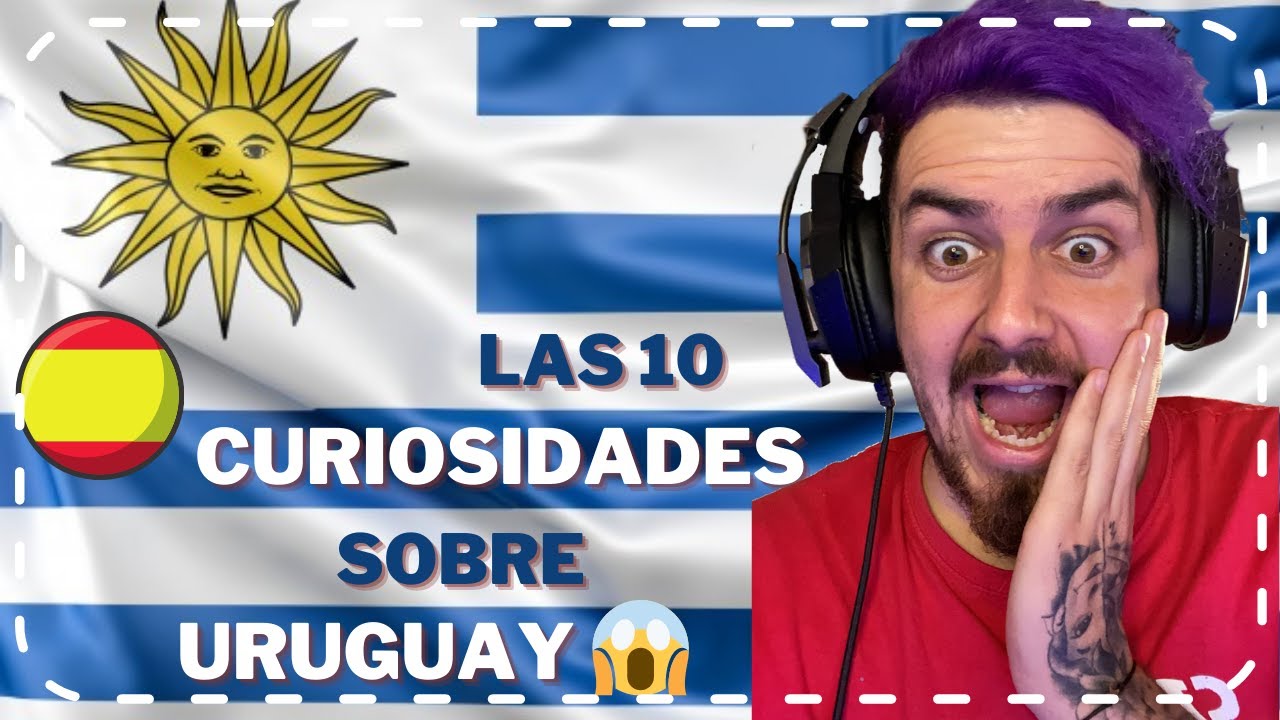 EspaÑol Reaccionando A 10 Curiosidades De Uruguay Youtube