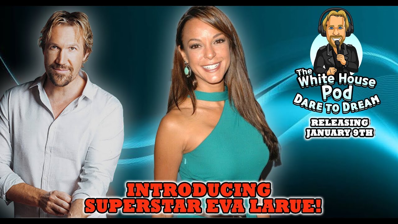 The White House Pod - Dare to Dream - Introducing Superstar Eva LaRue ...