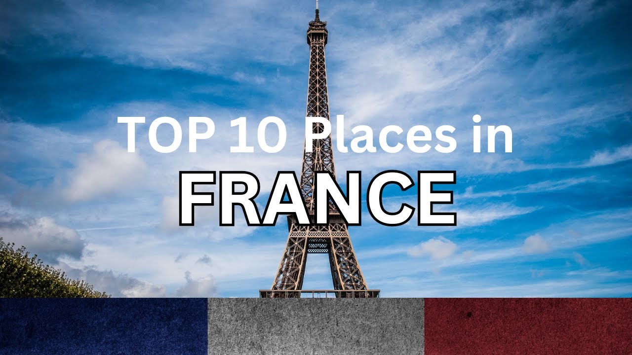 Experience the best of France: Top 10 places to visit - travel video ...
