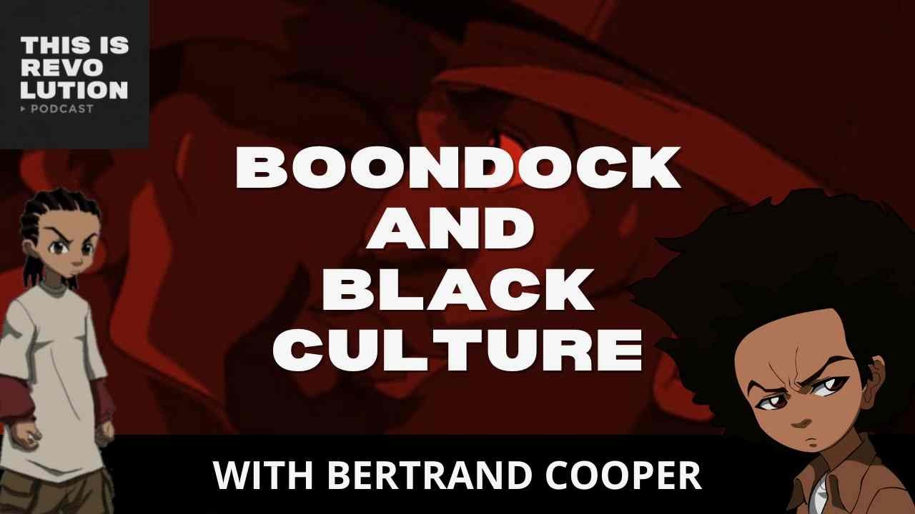 Boondocks and Black Culture (ft. Bertrand Cooper) - YouTube