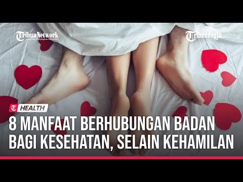 🔵 8 Manfaat Berhubungan Badan bagi Kesehatan, Selain Kehamilan