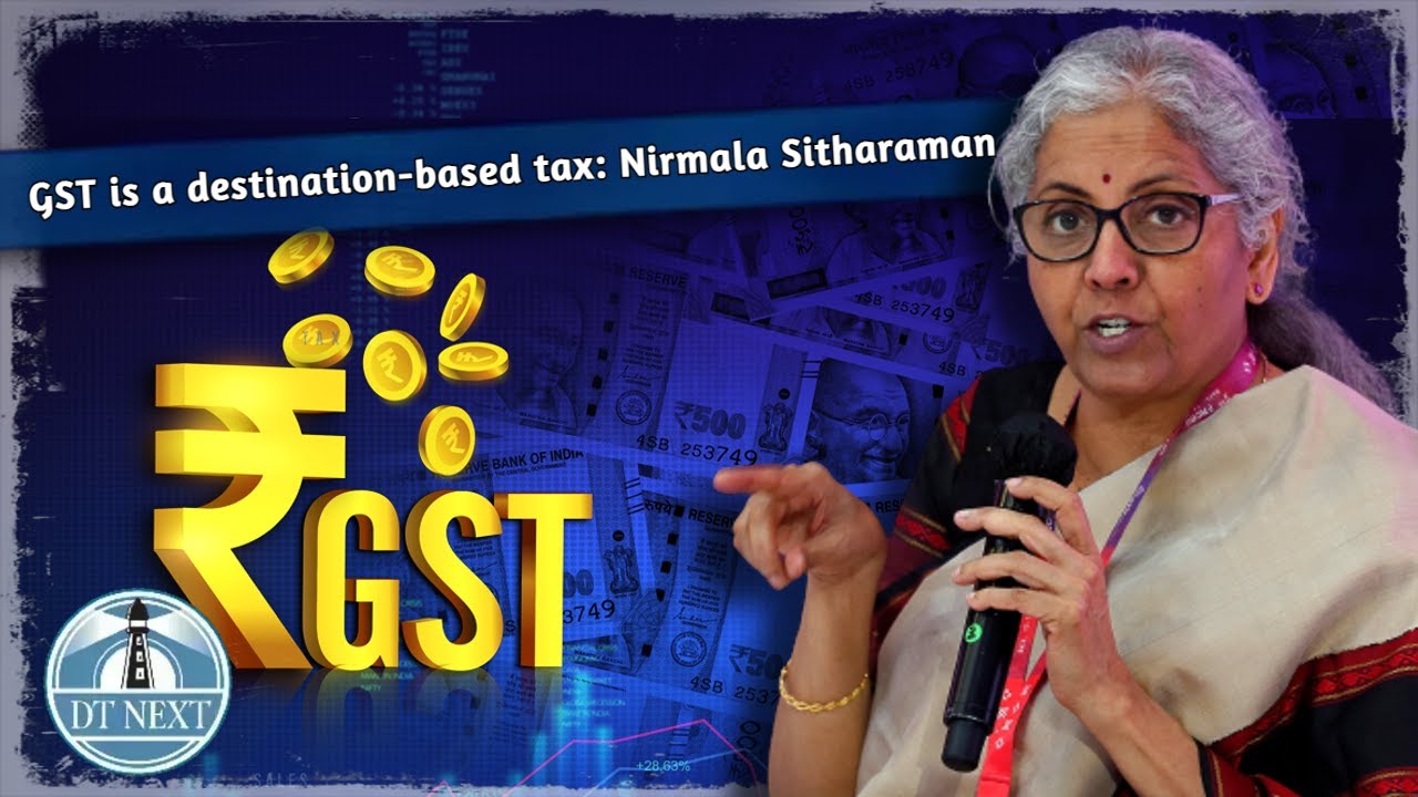 GST is a destination-based tax: Nirmala Sitharaman | DT Next - YouTube