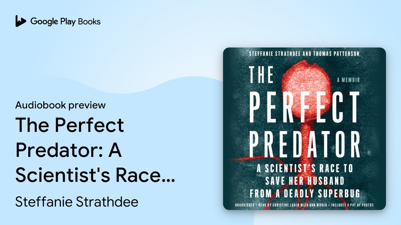 The Perfect Predator: A Scientist's Race to… by Steffanie Strathdee ...