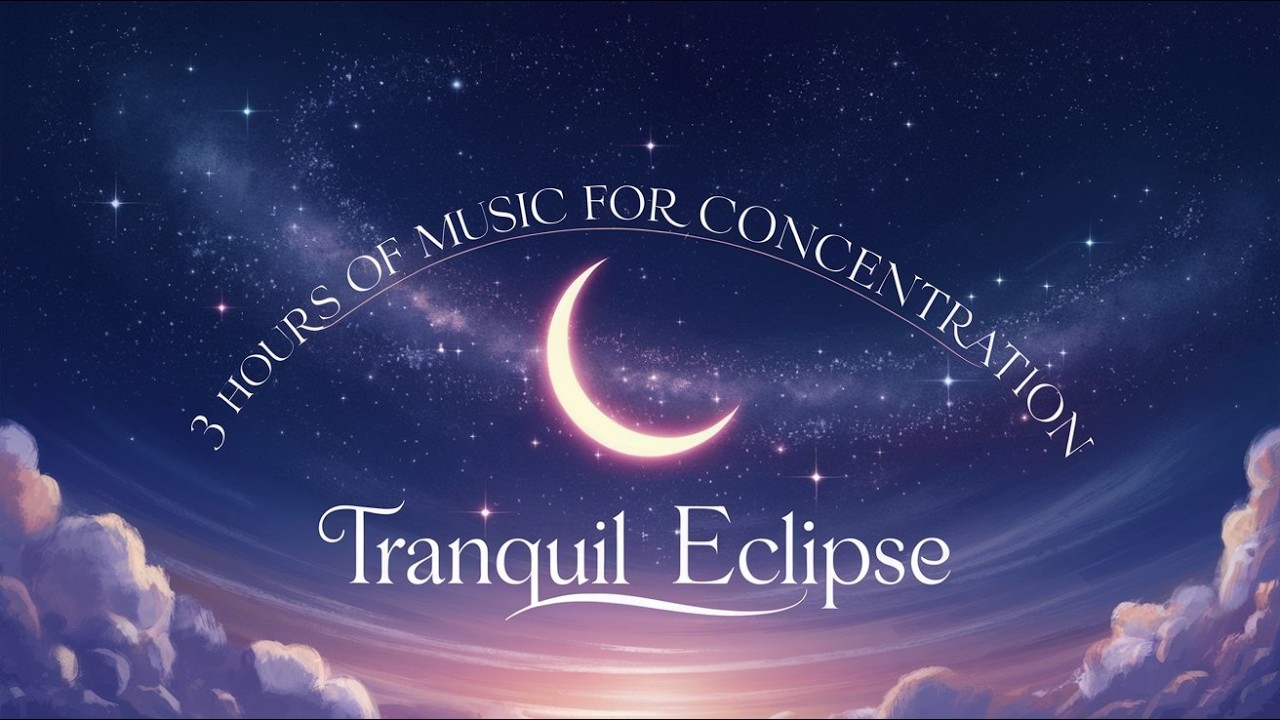 3 hours of instrumental music for concentration and deep focus - Tranquil Eclipse - YouTube