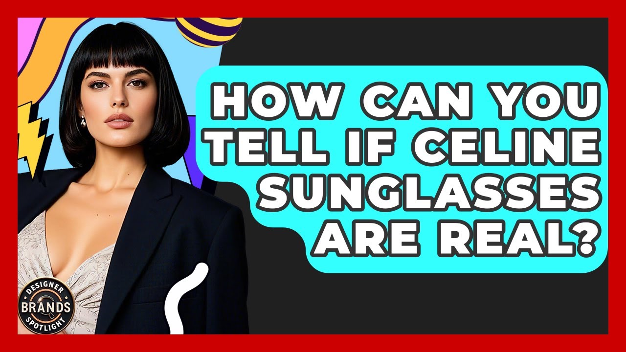 How Can You Tell If Celine Sunglasses Are Real? - Designer Brands ...