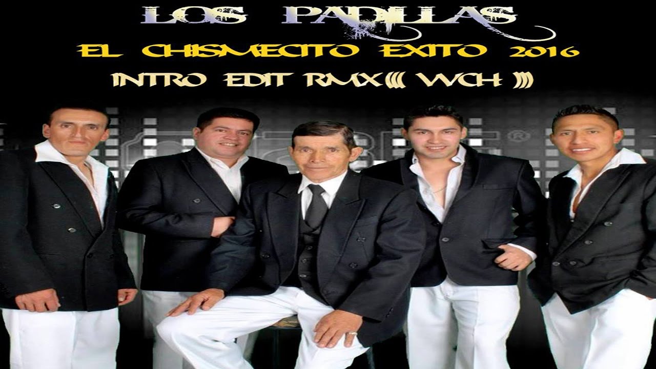 LOS PADILLAS - EL CHISMECITO - INTRO STEADY - EXITO OCTUBRE 2016 - LO ...