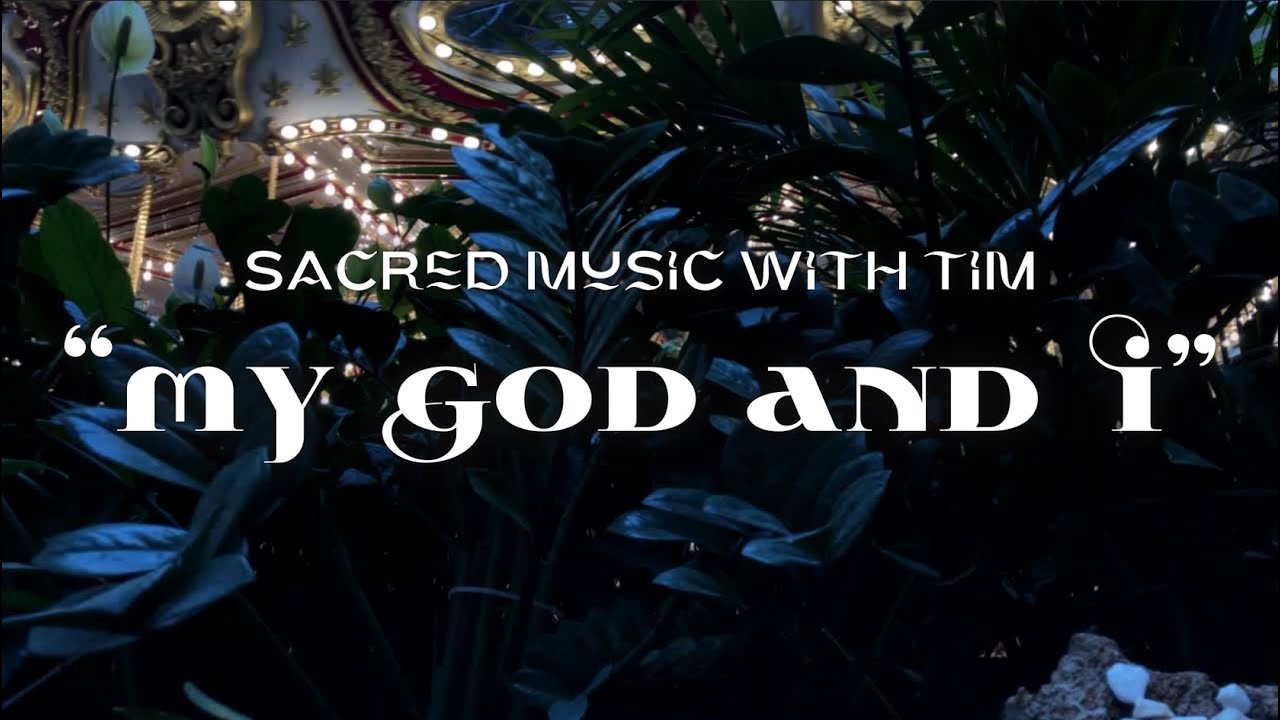 "My God and I" - Sacred Music with Tim - YouTube