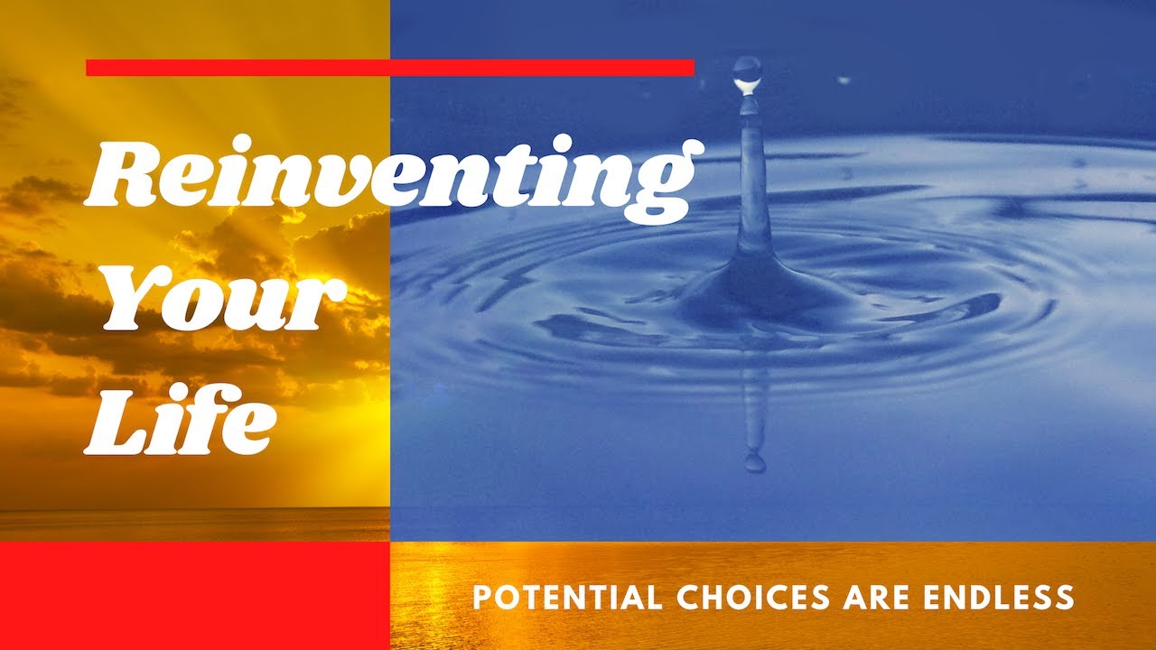 Reinventing your life - Life Choices - Inspirational quotes - YouTube