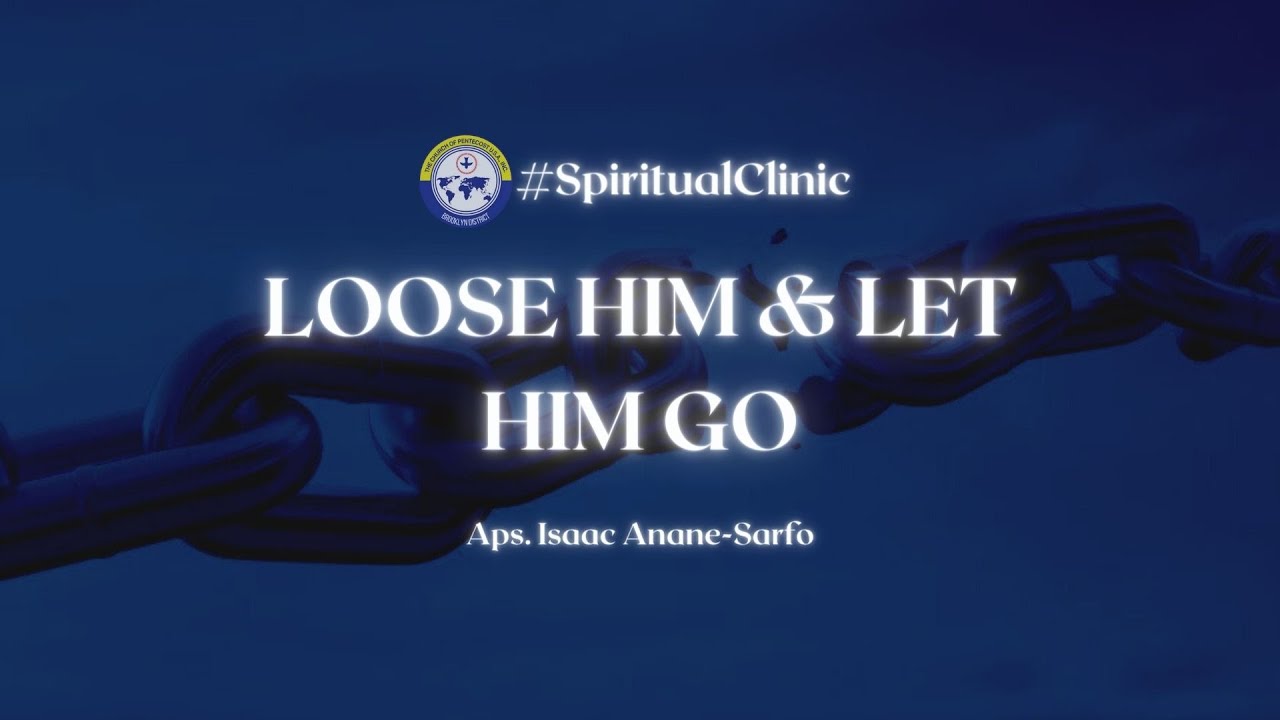 Loose him and let him go! | Aps. Isaac Anane-Sarfo - YouTube