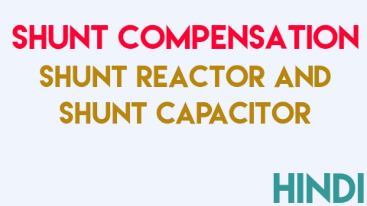 Shunt compensation | shunt reactor & shunt capacitor || BE ...