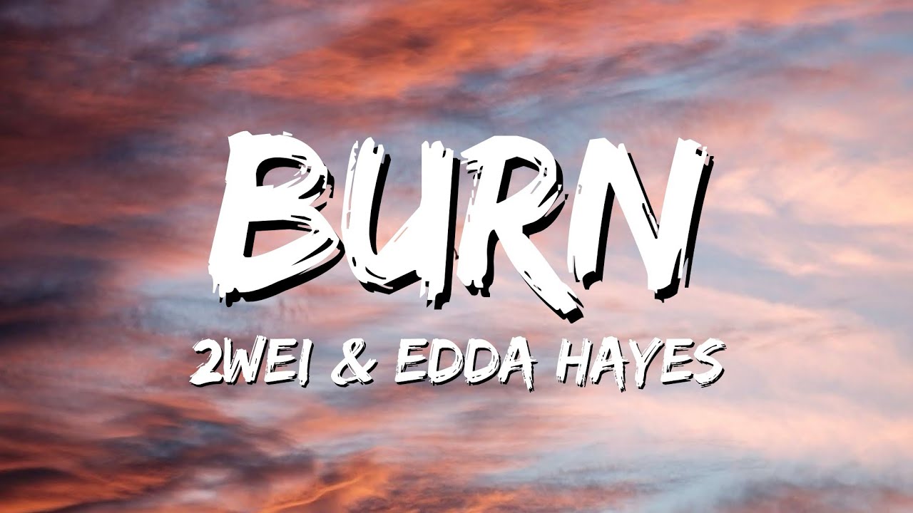 2WEI & Edda Hayes - BURN (Lyrics) - YouTube
