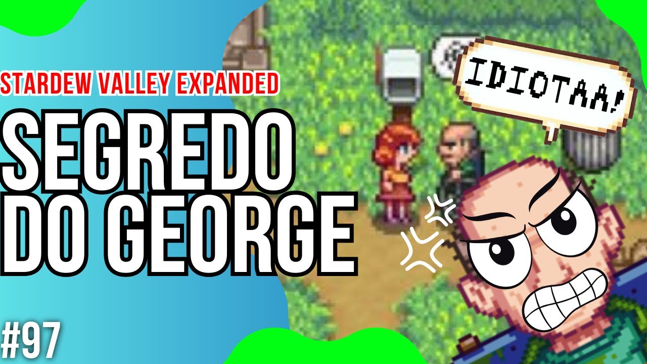 O SEGREDO DE GEORGE - STARDEW VALLEY EXPANDED #97 - YouTube