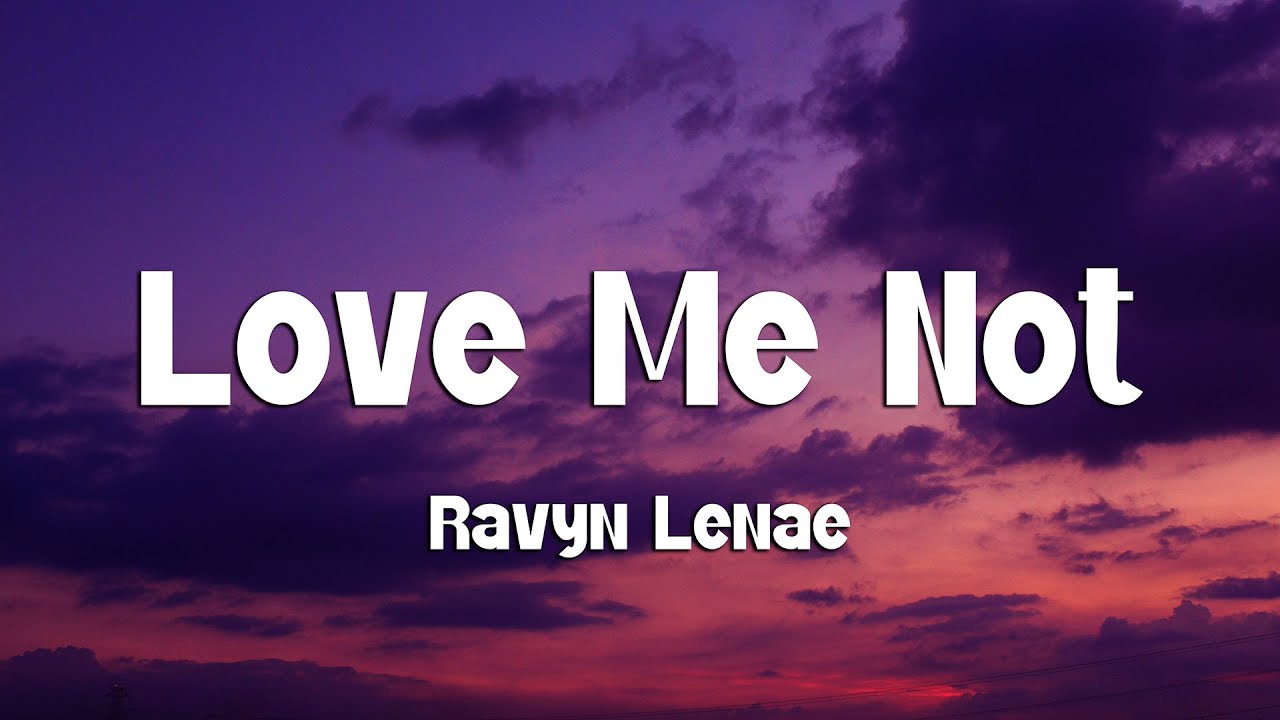 Ravyn Lenae - Love Me Not (Lyrics) - YouTube