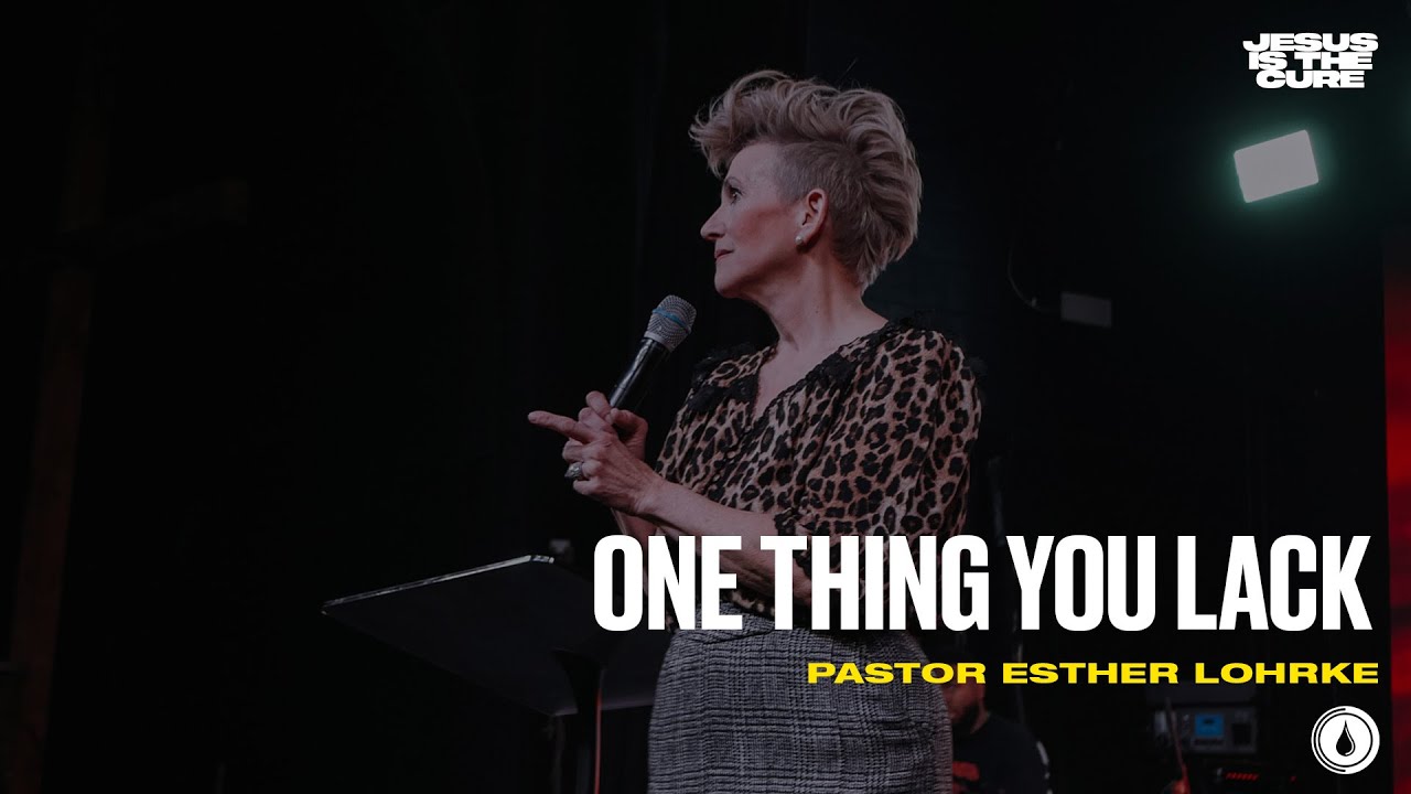 One Thing You Lack | Pastor Esther Lohrke - YouTube