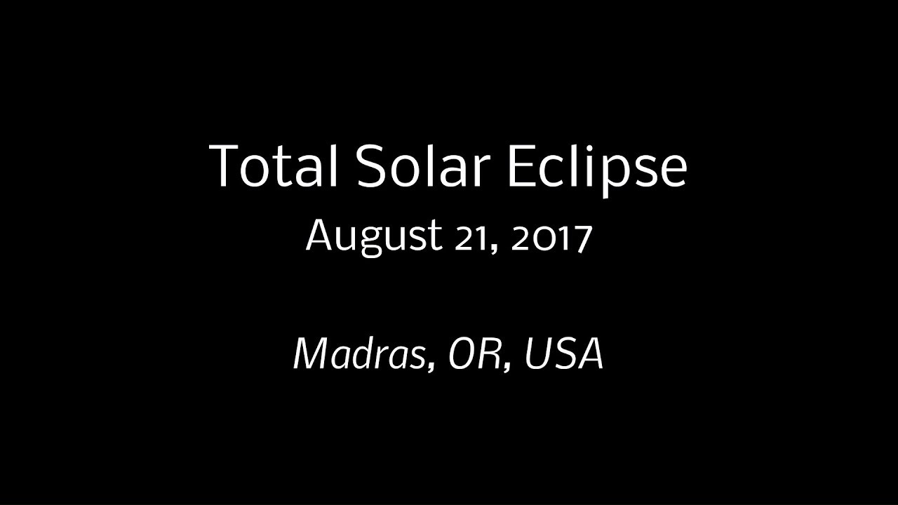 Total Solar Eclipse - 21. August 2017, Madras, Oregon, USA - YouTube