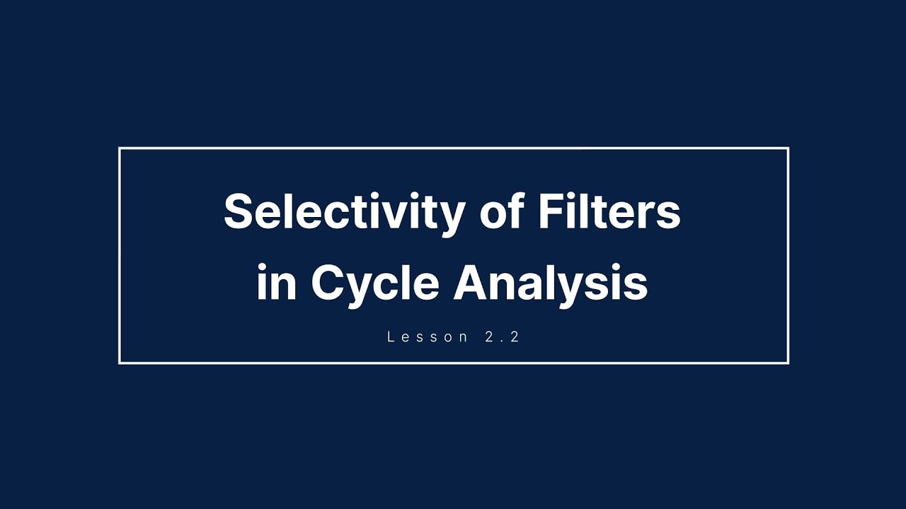 2.2 - Selectivity of Filters in Cycle Analysis - YouTube