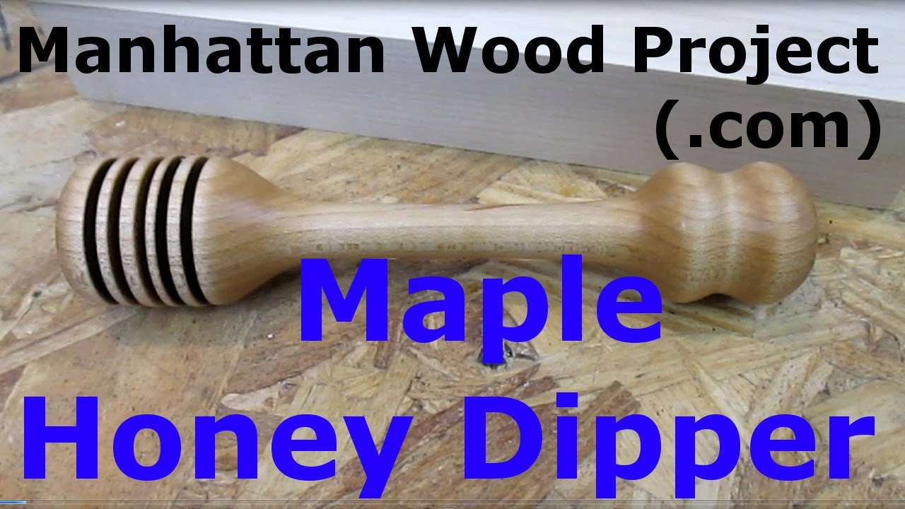 23 - Maple Honey Dipper - Manhattan Wood Project - YouTube