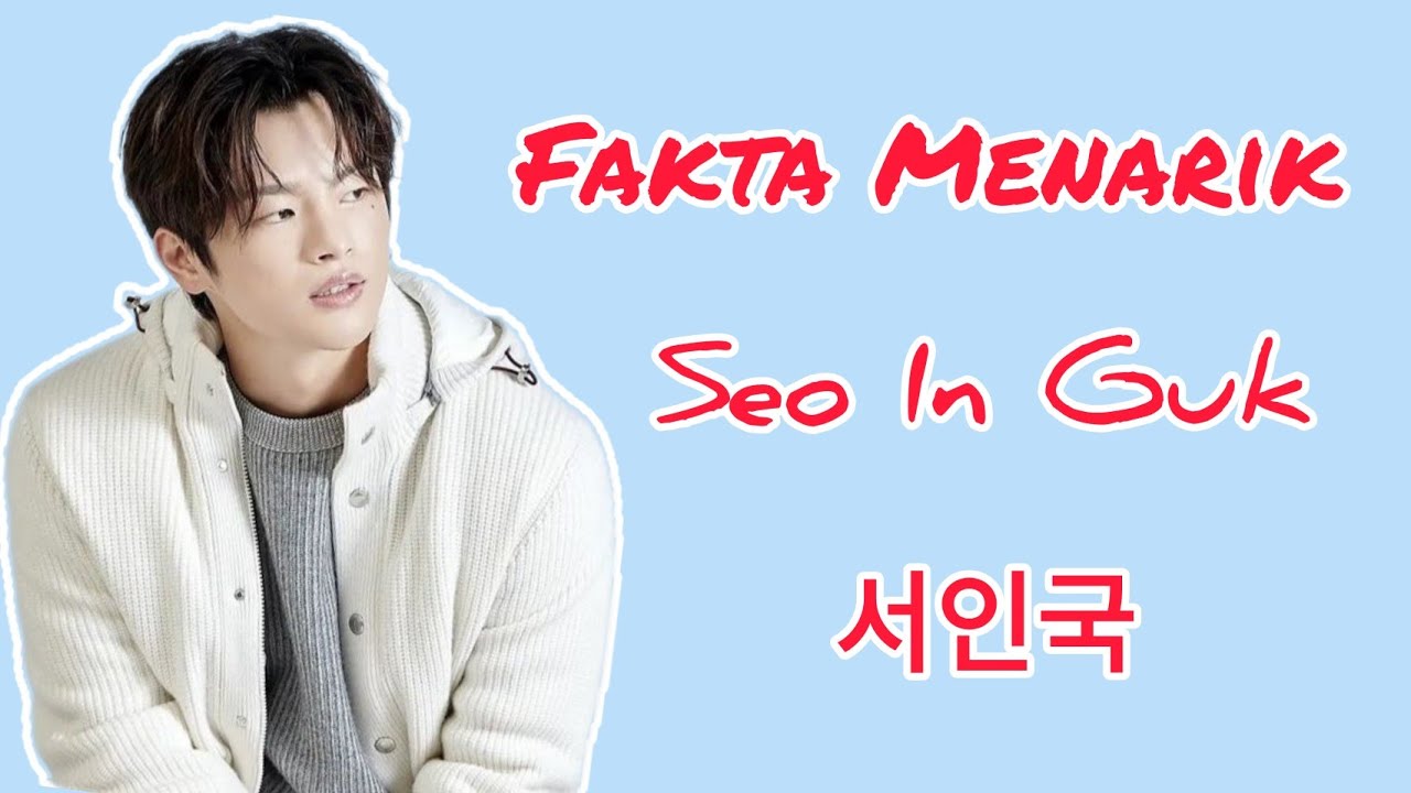 28 FAKTA MENARIK & BIODATA SEO IN GUK (서인국) - YouTube