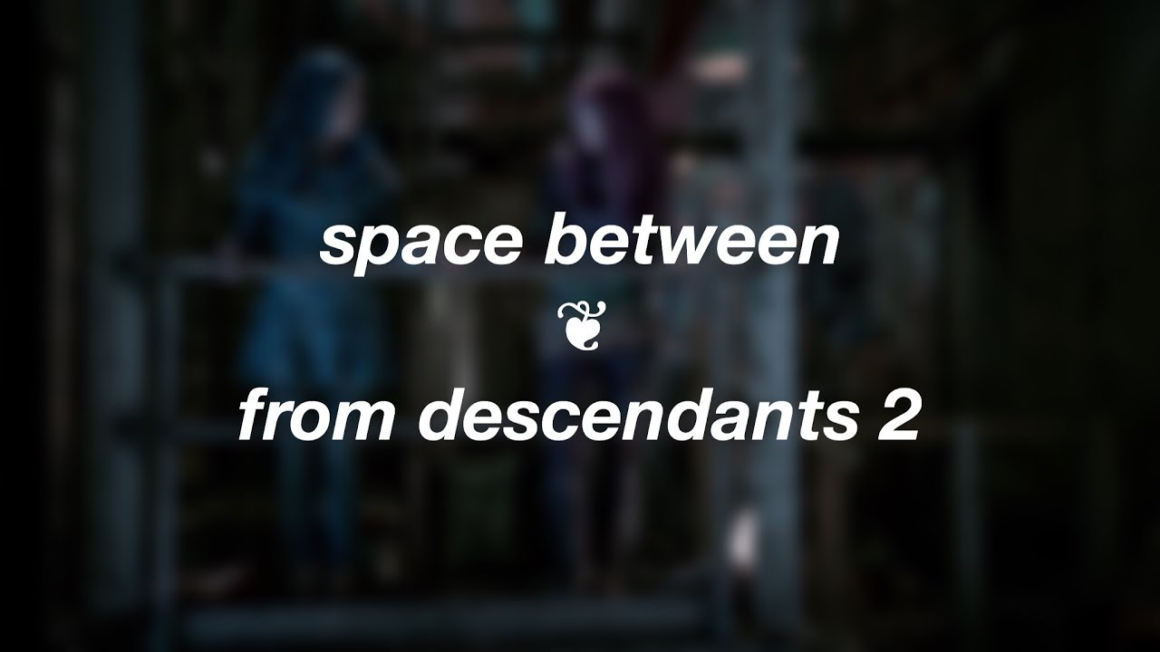 space between - descendants 2 {lyrics} - YouTube