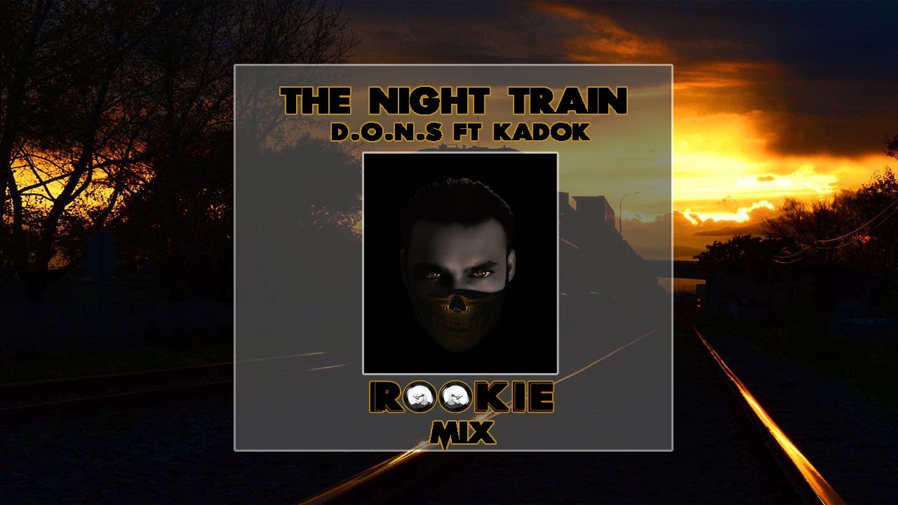 The Night Train 2021 (Dj Rookie Mix) - D.O.N.S Ft Kadok - YouTube