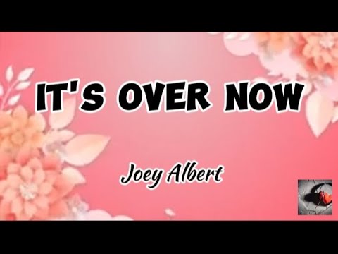 Joey Albert - IT'S OVER NOW ( Lyrics ) - YouTube