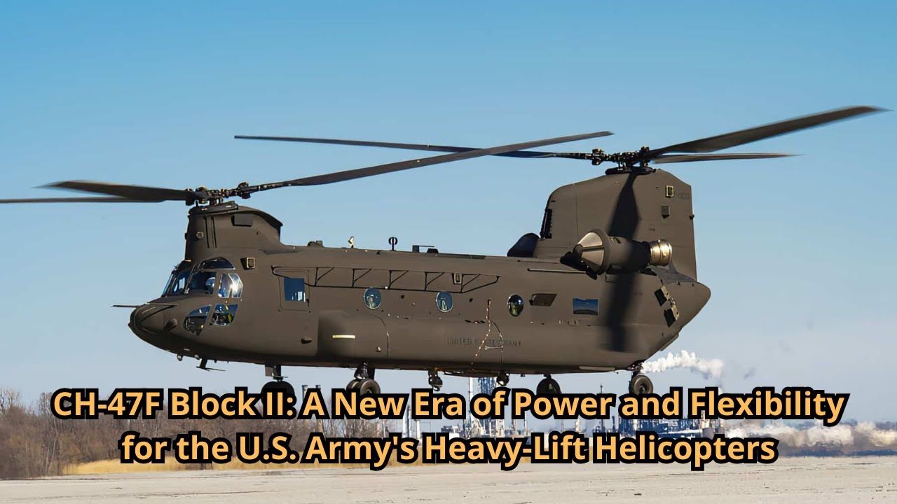 CH 47F Block II A New Era of Power and Flexibility for the U S Army's ...