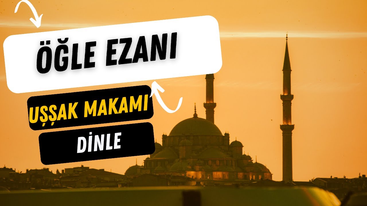 EZAN-I MUHAMMEDİYYE / ÖĞLE EZANI / UŞŞAK MAKAMI / أجمل أذان / Amazing ...