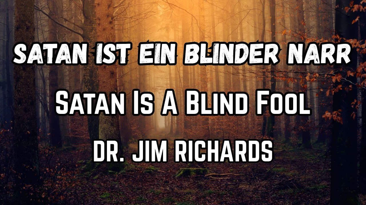 SATAN IST EIN BLINDER NARR - Satan Is A Blind Fool - DR. JIM RICHARDS ...