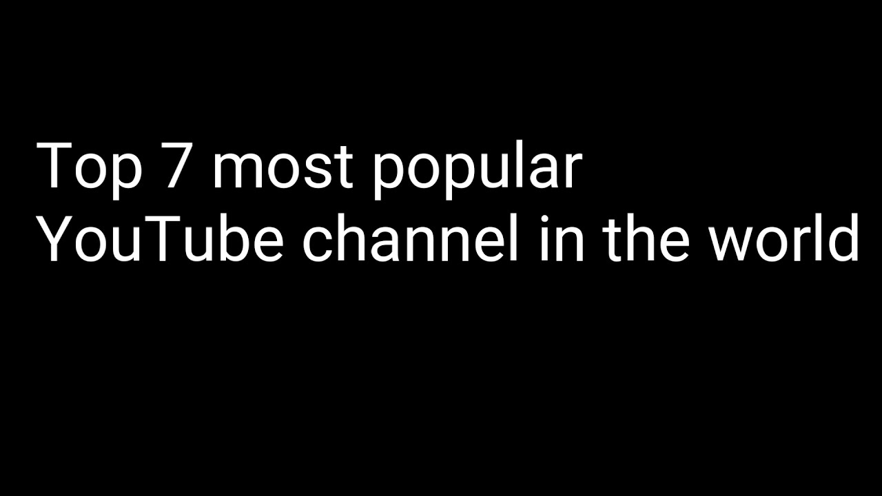 Top 7 most popular YouTube channel in the world - YouTube