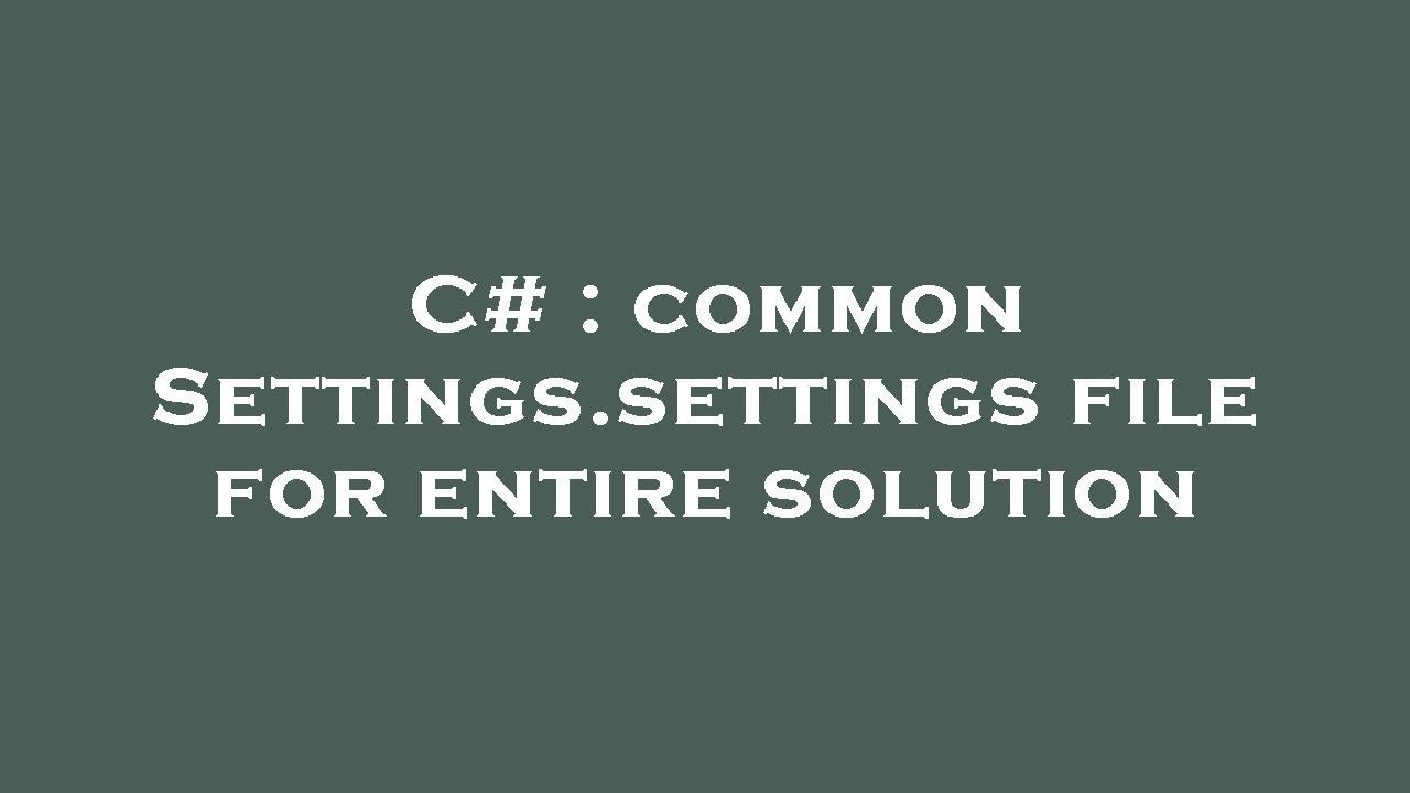 C# : common Settings.settings file for entire solution - YouTube