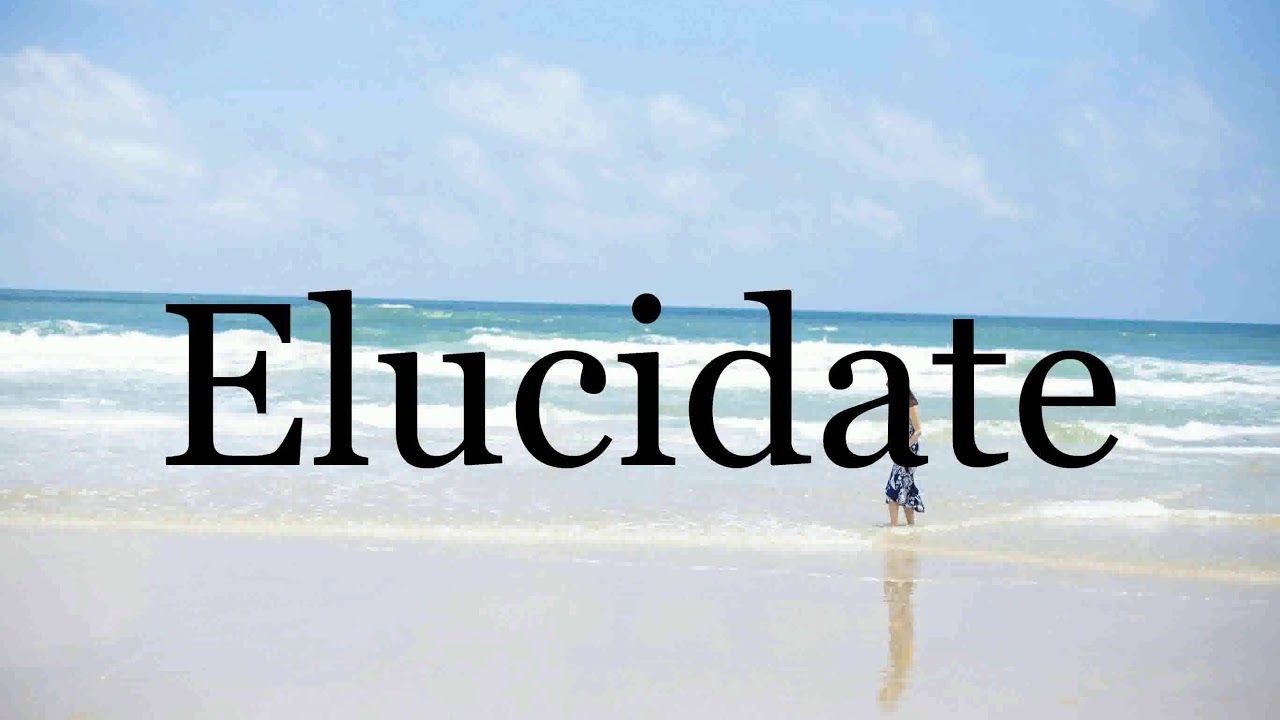 How To Pronounce Elucidate Pronunciation Of Elucidate YouTube