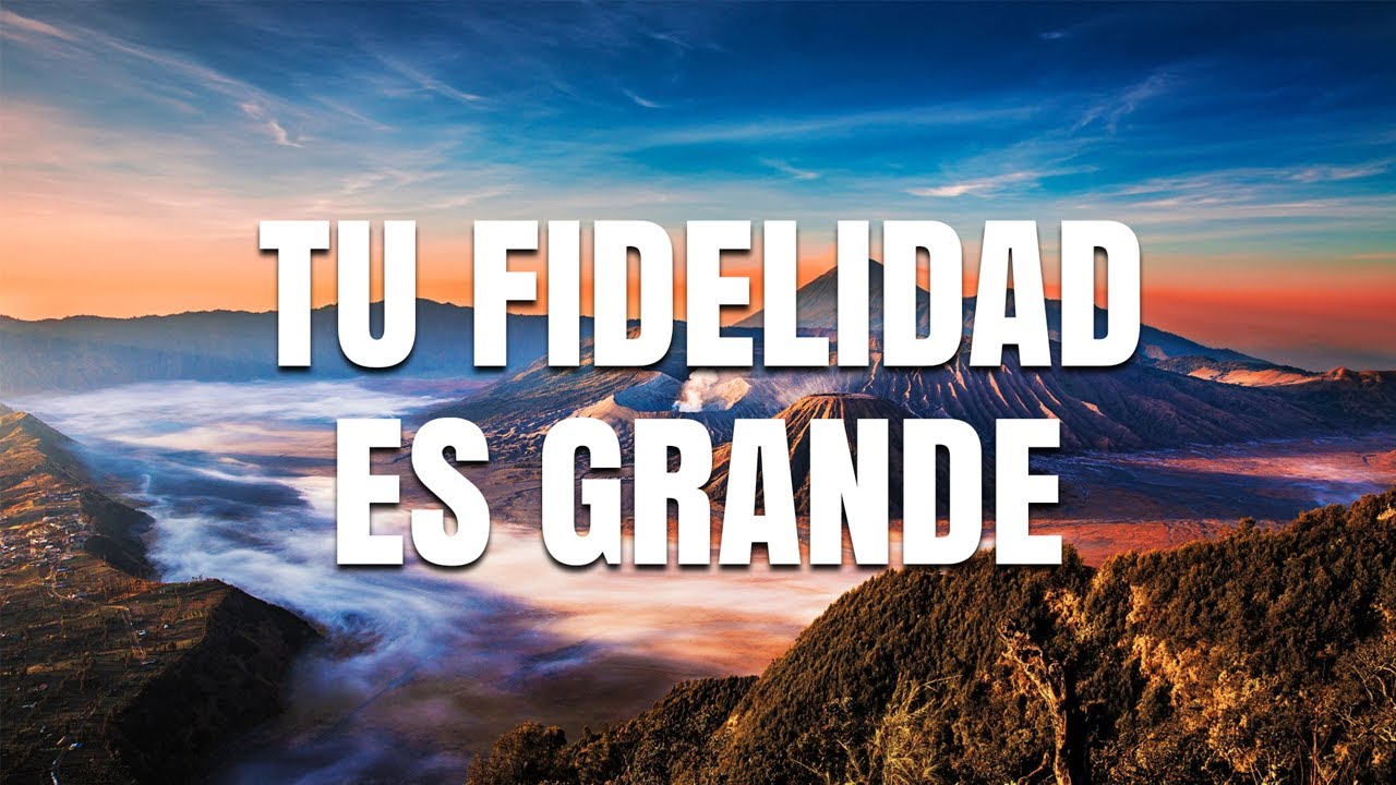 Tu Fidelidad Es Grande - YouTube