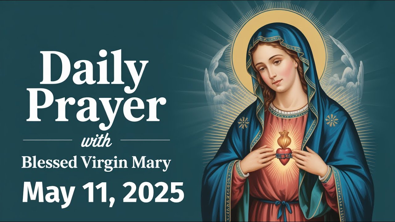 Daily Prayer with Blessed Virgin Mary | May 11, 2025 | Mary, Cause of ...