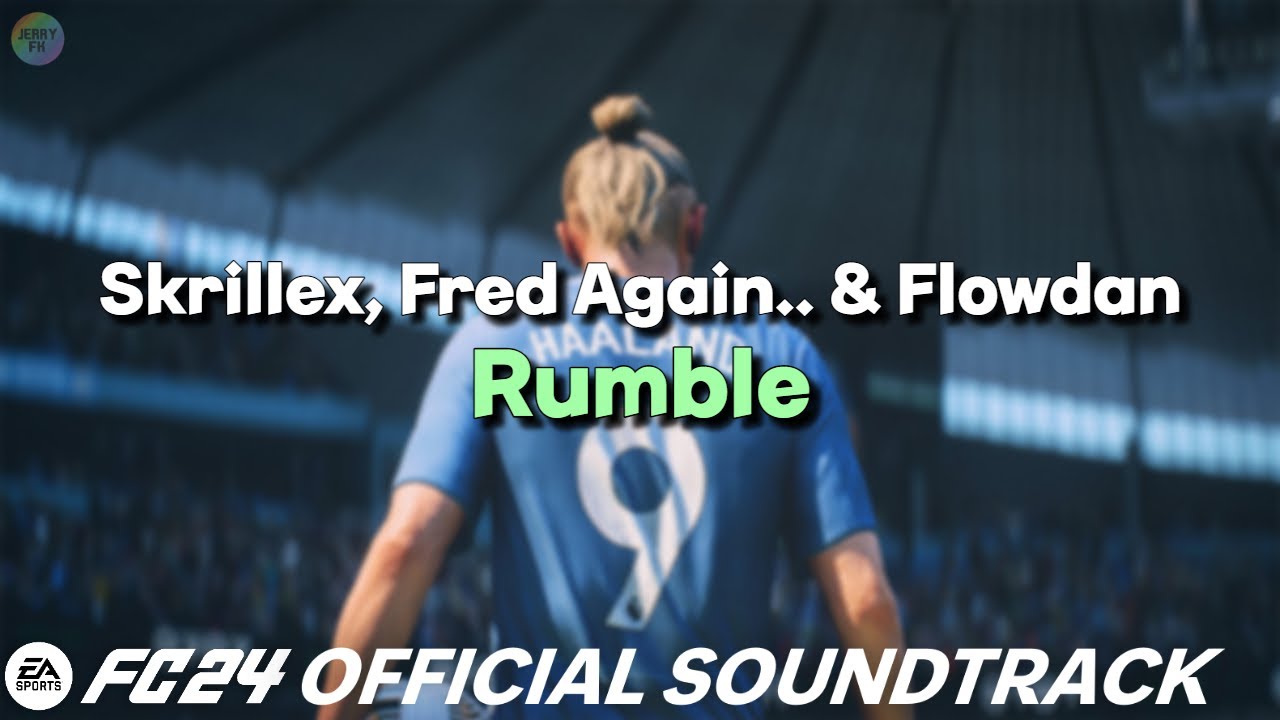 Rumble - Skrillex, Fred again.. & Flowdan (EAFC 24 Official Soundtrack ...