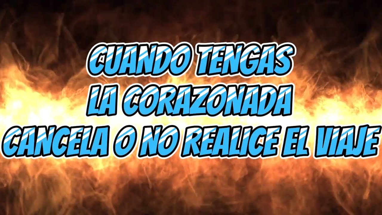 CUANDO TENGAS UNA CORAZONADA, CANCELA Y NO HAGAS EL VIAJE. - YouTube