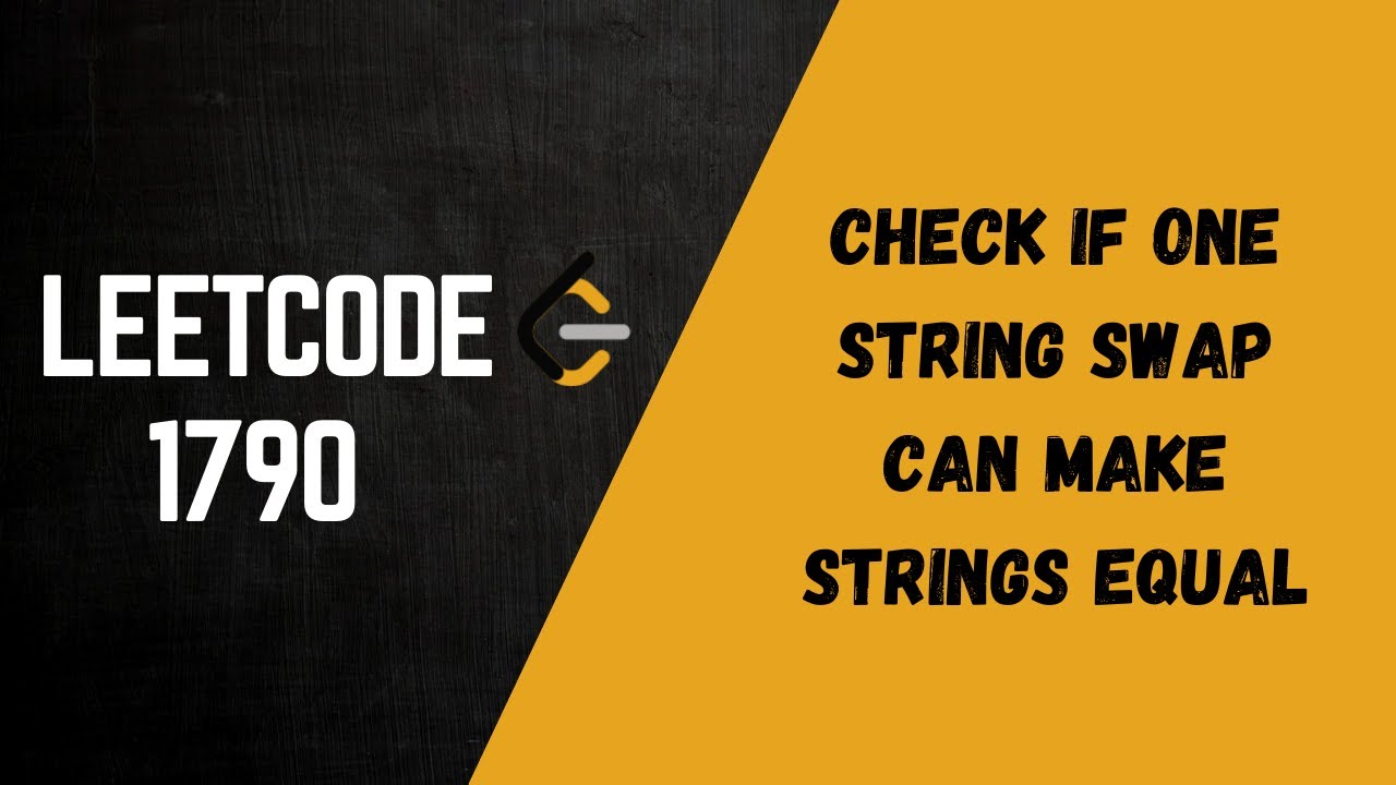 Leetcode 1790. Check if One String Swap Can Make Strings Equal | Easy ...