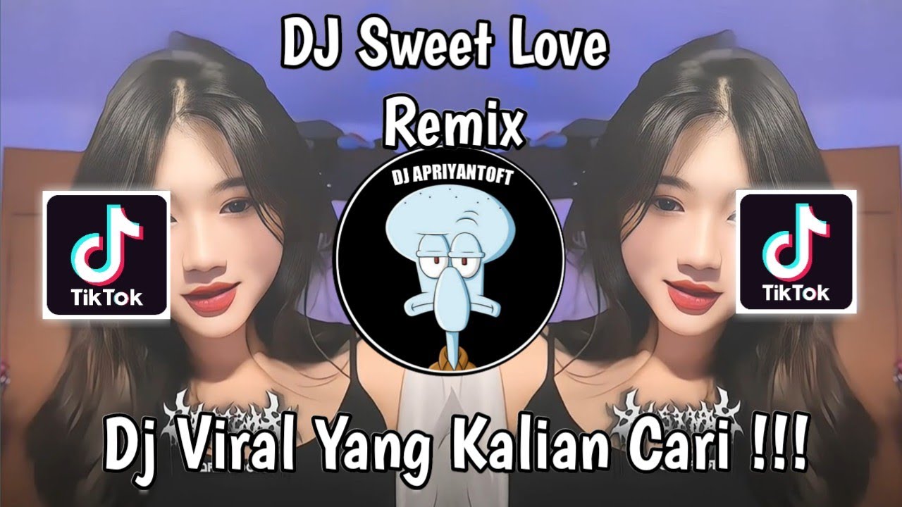 DJ SWEET LOVE REMIX VIRAL TIKTOK TERBARU 2024 YANG KALIAN CARI ! SWEET ...